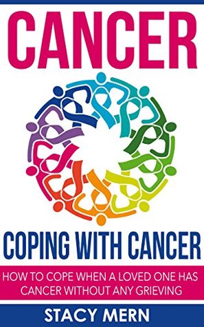 Cancer: Coping With Cancer: How To Cope When A Loved One Has Cancer ...