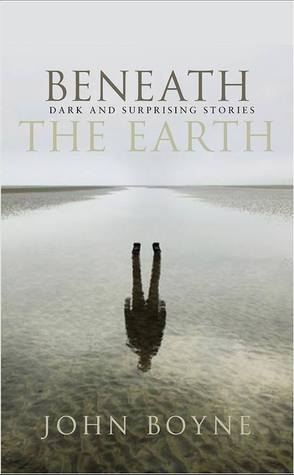 Beneath the Earth by John Boyne — Reviews, Discussion, Bookclubs, Lists