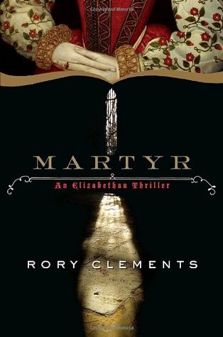 Martyr (John Shakespeare, #1) by Rory Clements — Reviews, Discussion ...