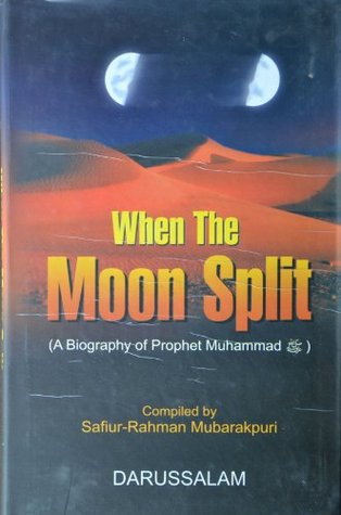 When The Moon Split by Safiur-Rahman Mubarakpuri — Reviews, Discussion ...