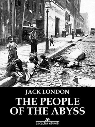 The People of the Abyss by Jack London — Reviews, Discussion, Bookclubs ...